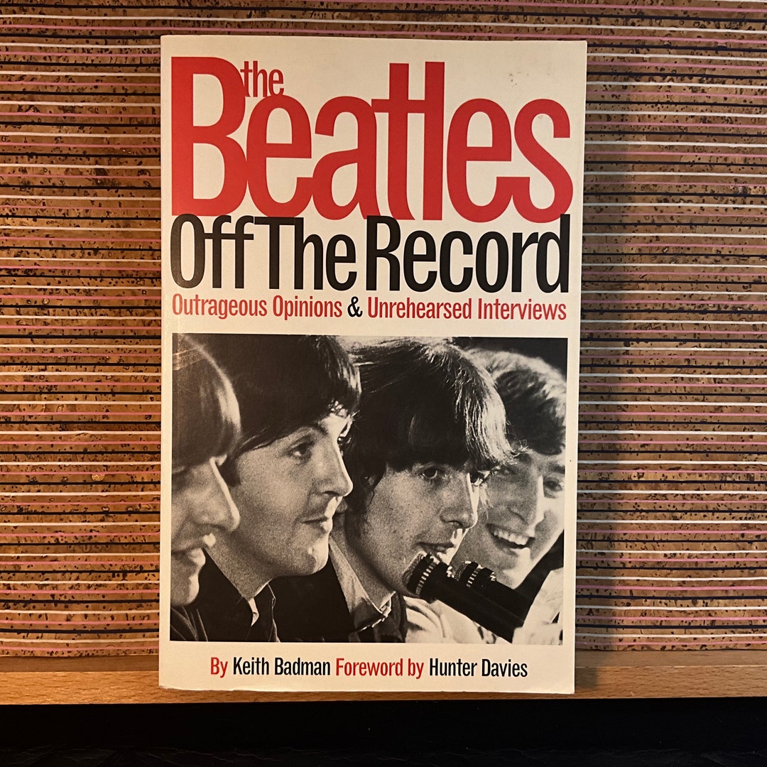 The Beatles: off the Record, Outrageous Opinions & Unrehearsed ...