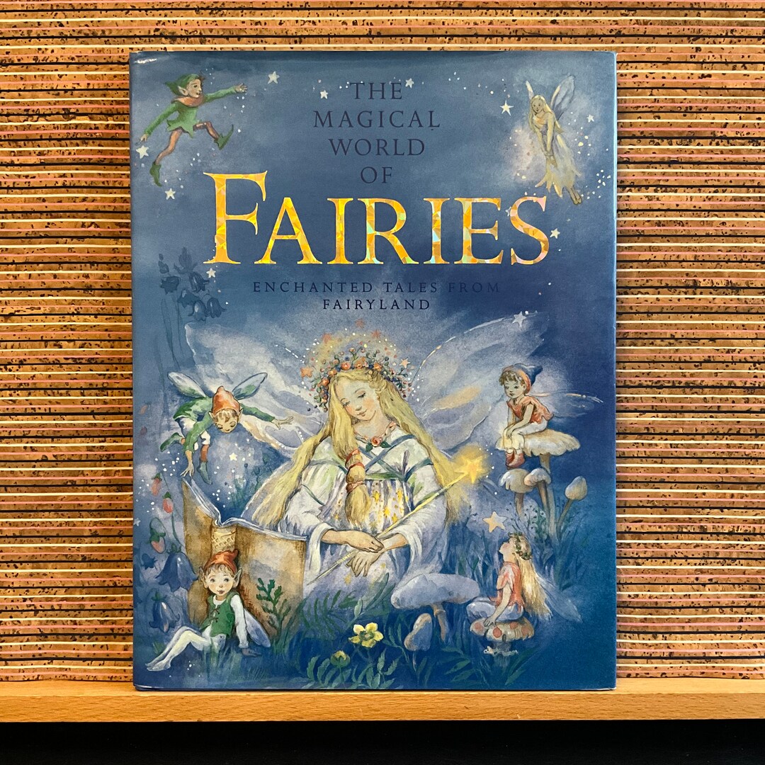 The Magical World of Fairies: Enchanted Tales From Fairyland, Written ...