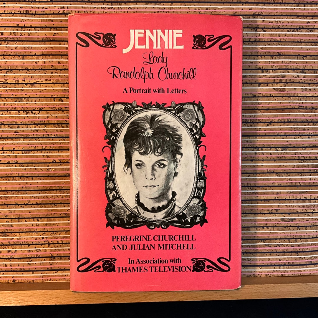 Jennie, Lady Randolph Churchill: A Portrait With Letters by Peregrine ...