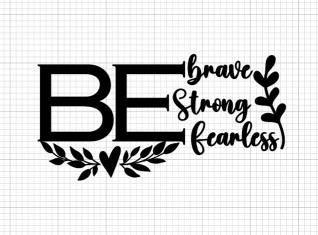 Self-encouragement Svg Be Brave Strong Fearless Svg Encourage Svg ...