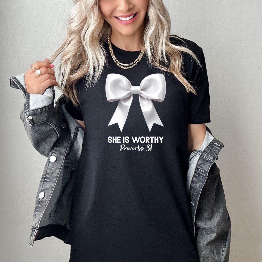 She is Worthy T-shirt, Proverbs 31 Shirt, Elegant Bow Tee, Faith-based ...