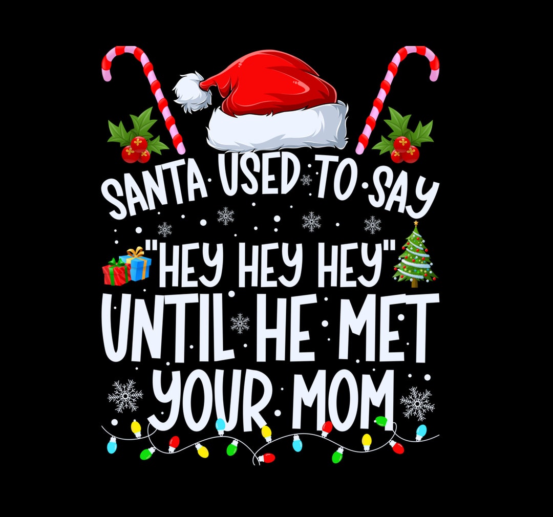 Santa Used to Say "hey Hey Hey" Until He Met Your Mom Png - Etsy