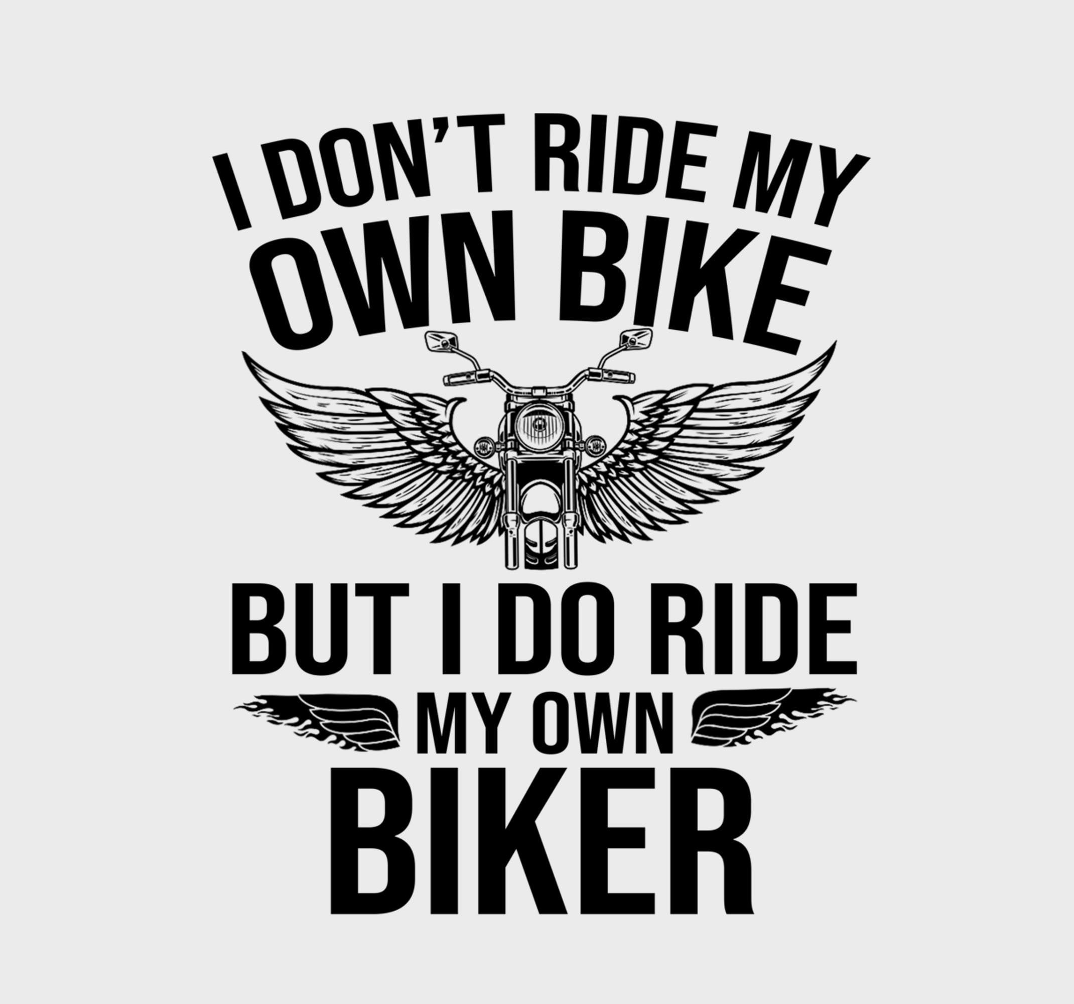 I Don't Ride My Own Bike but I Do Ride My Own Biker Png - Etsy