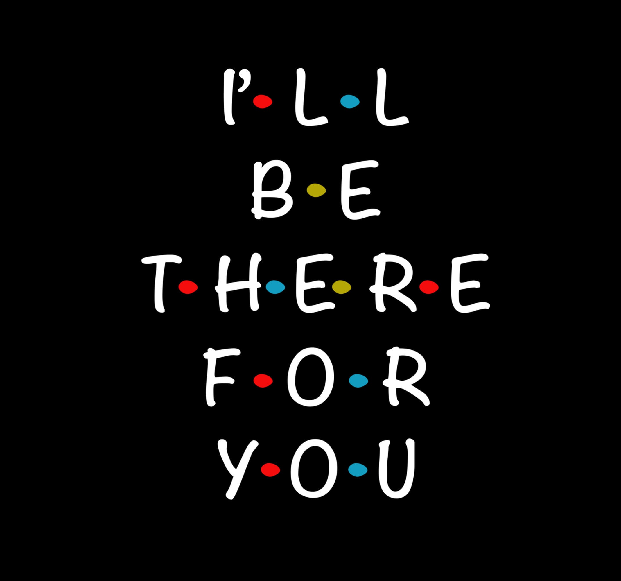 I'll Be There for You Png State of Total Love Cool Friends Png - Etsy