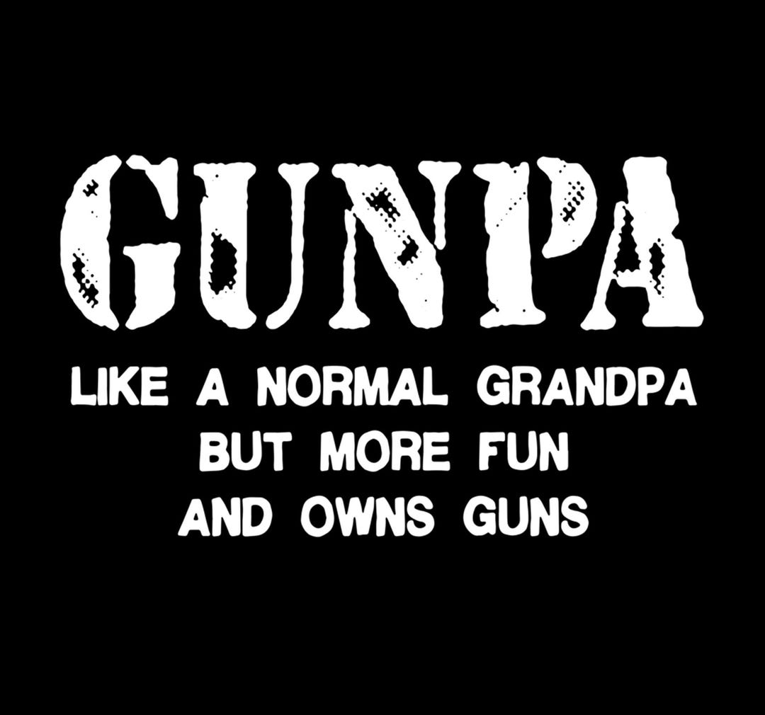 Gunpa Like A Normal Grandpa but More Fun and Owns Guns Png - Etsy