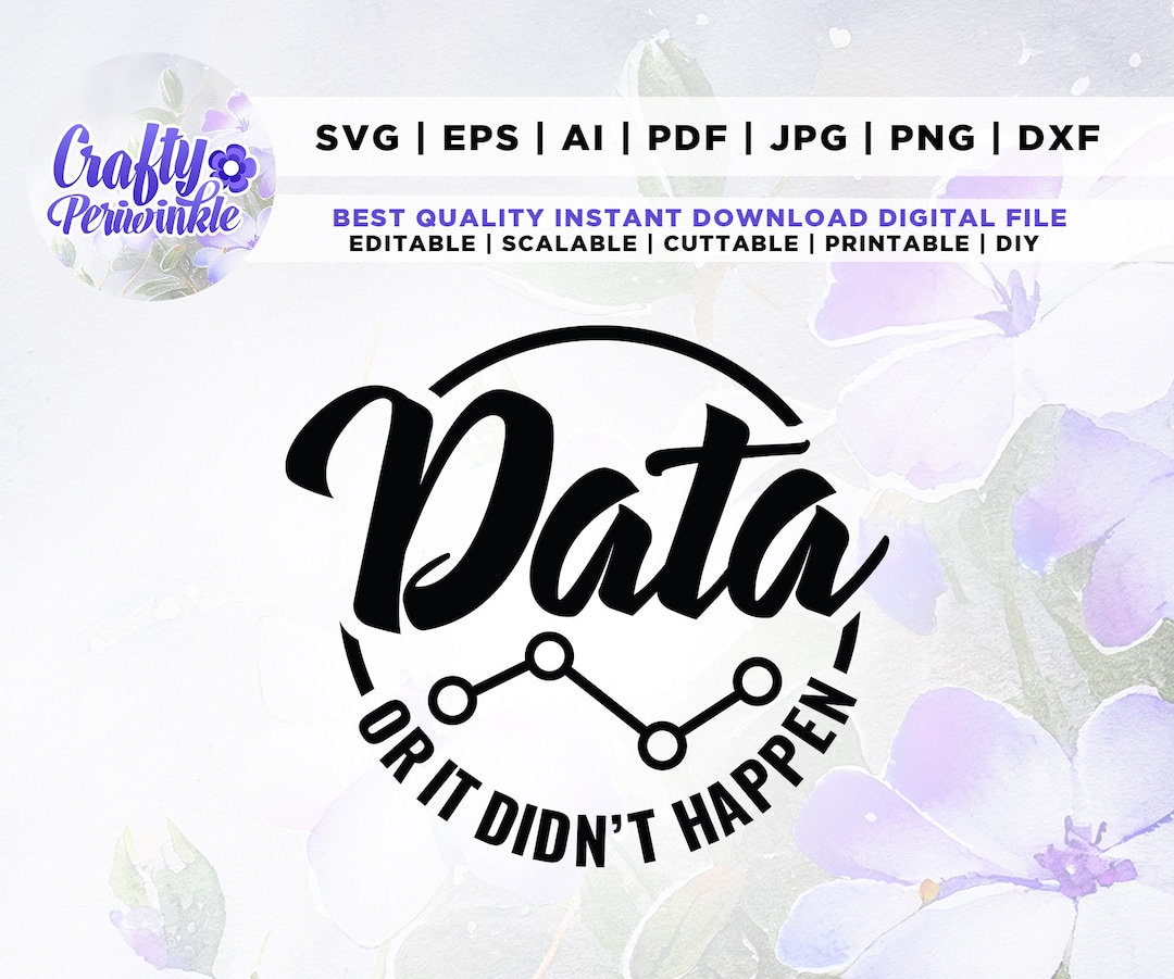 DATA or It Didn't Happen SVG, Cricut, Png, Svg, Sublimation, Funny ...