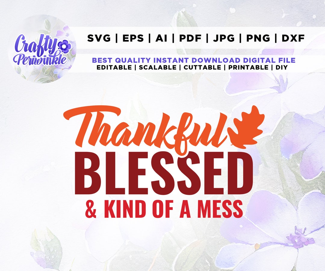Thankful Blessed and Kind of a Mess SVG, Thanksgiving Svg, Cricut, Png, Svg, Sublimation, Fall ...