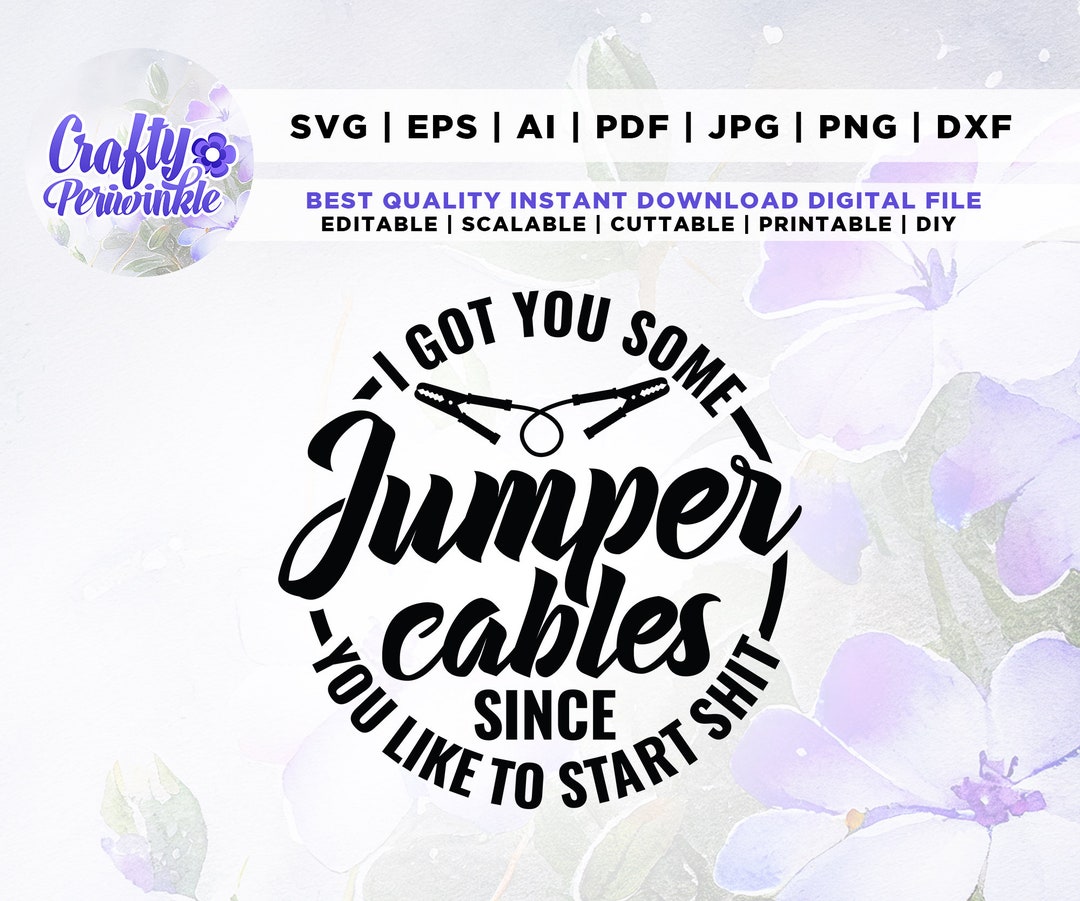 I Got You Some Jumper Cables Svg, Cricut, Png, Svg, Sublimation, Since ...