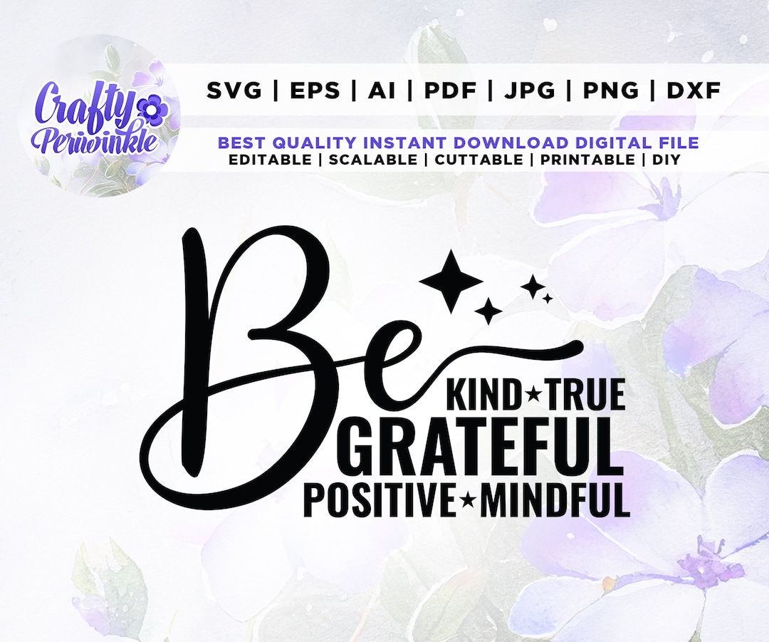 Be Mindful, Grateful, Positive, True and Kind SVG, Cricut, Png, Svg ...