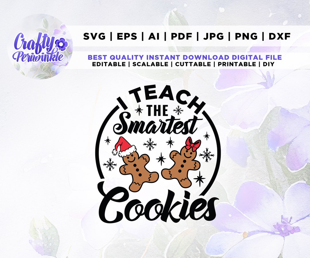 I Teach the Smartest Cookies Svg, Teacher Svg, Holiday Svg, Cut File ...