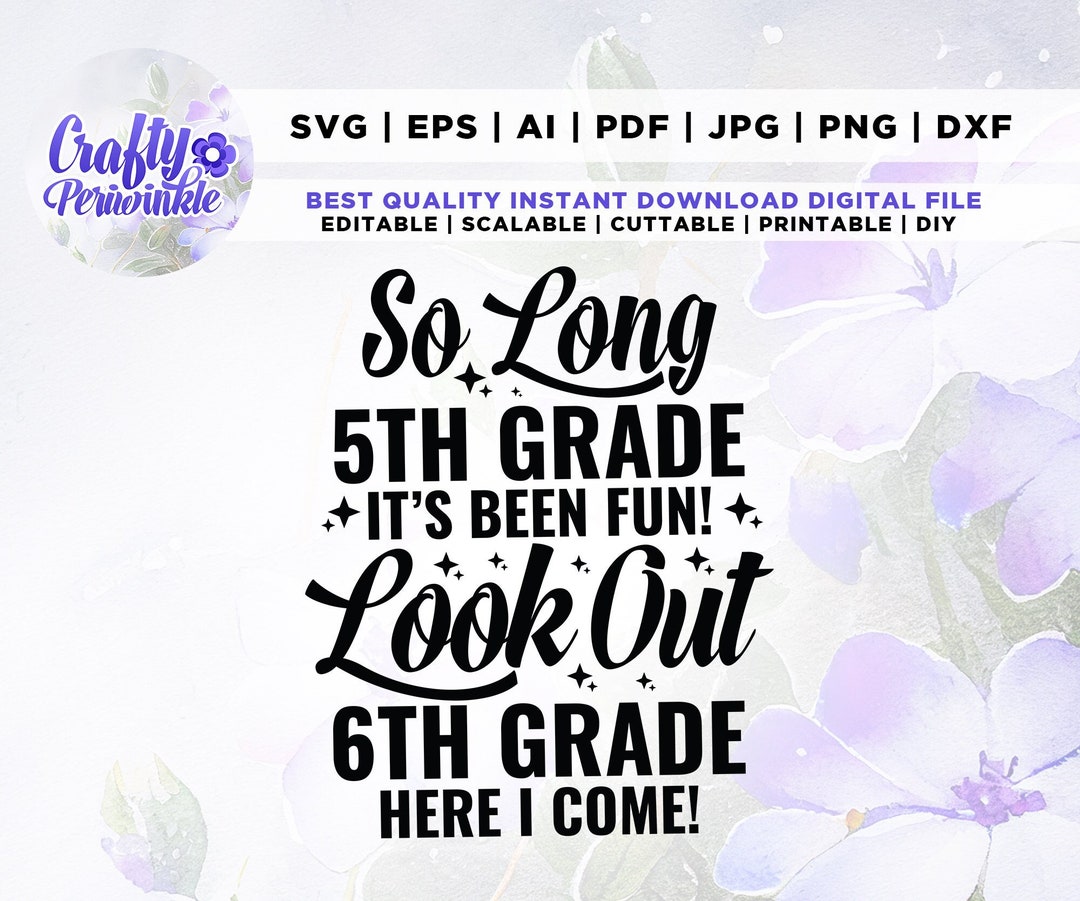 So Long 5th Grade It’s Been Fun Look Out 6th Grade Here I Come Svg, 5th ...
