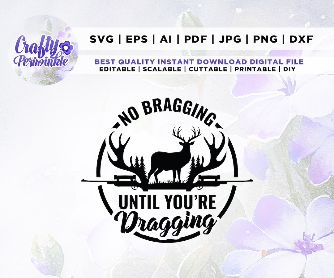No Bragging Until Your Dragging Svg, Funny Deer, Deer Hunting Shirt Png ...