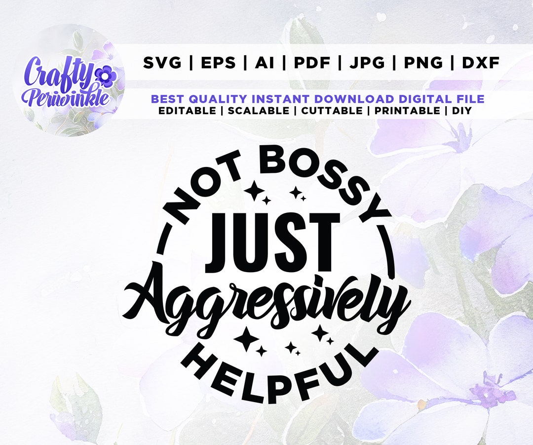 Not Bossy Just Aggressively Helpful SVG, Cricut, Png, Svg, Sublimation ...