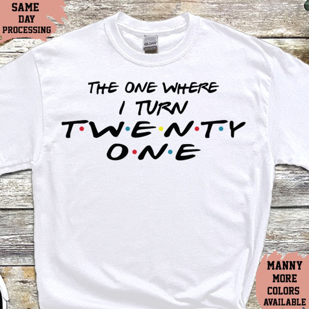 21th Birthday Shirt, Friends Birthday Tee, the One Where I Turn Twenty ...