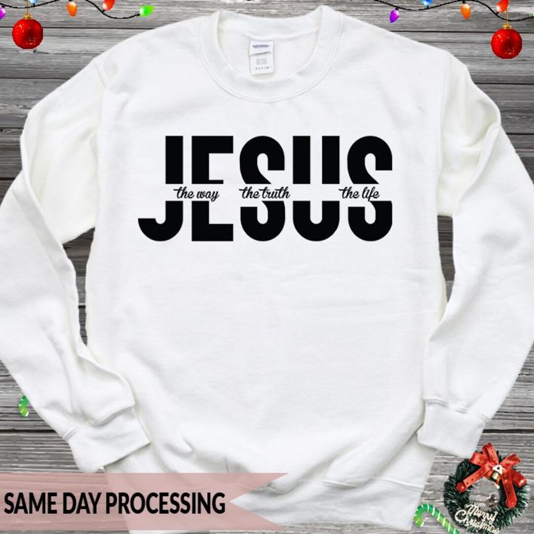 Jesus the Way the Truth the Life Sweatshirt, Jesus Jumper, Religious ...