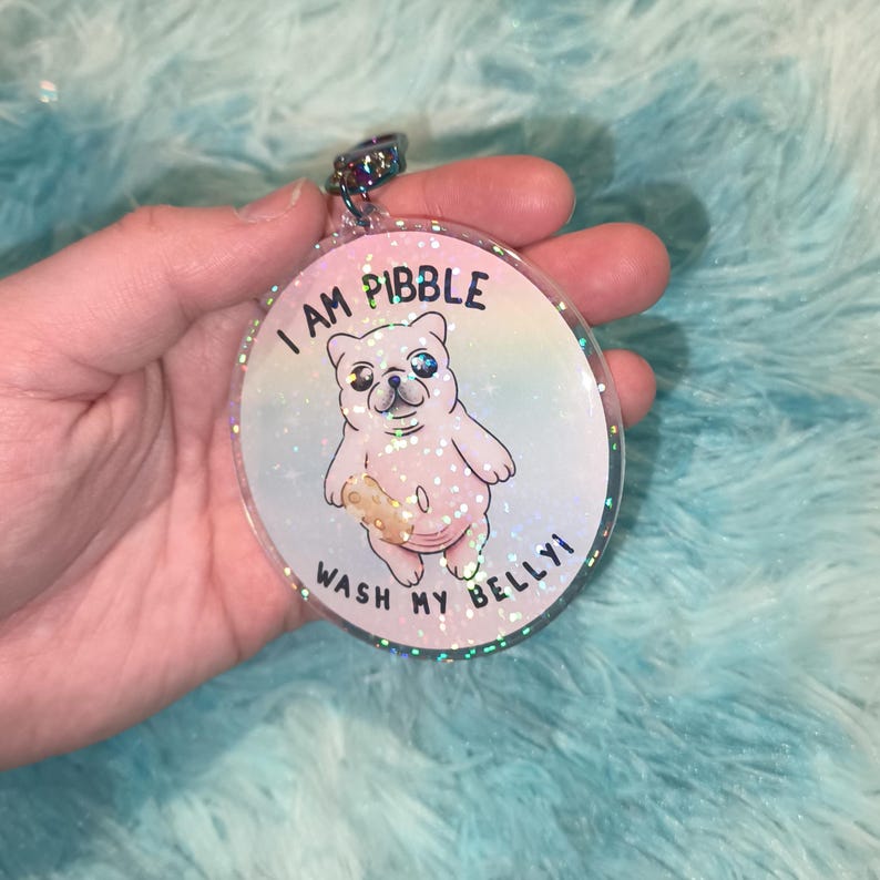 I Am Pibble Wash My Belly! - Large Acrylic Glittery Keychain - Cute ...