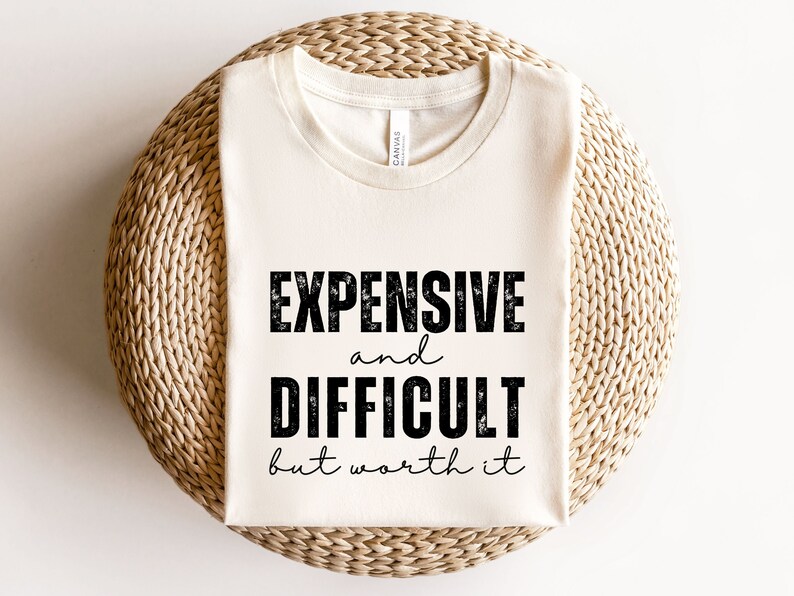 Expensive and Difficult but Worth It SVG, Expensive and Difficult Png ...