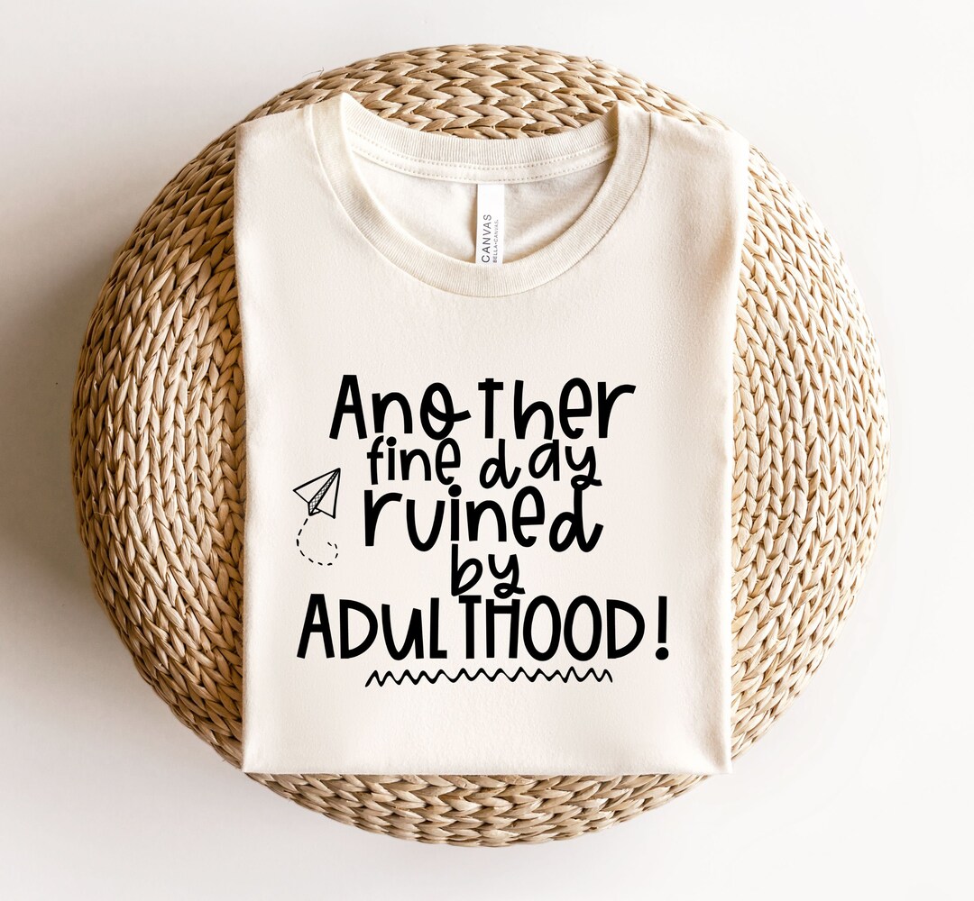 Another Fine Day Ruined by Adulthood SVG, PNG, Funny SVG, Funny Quote ...