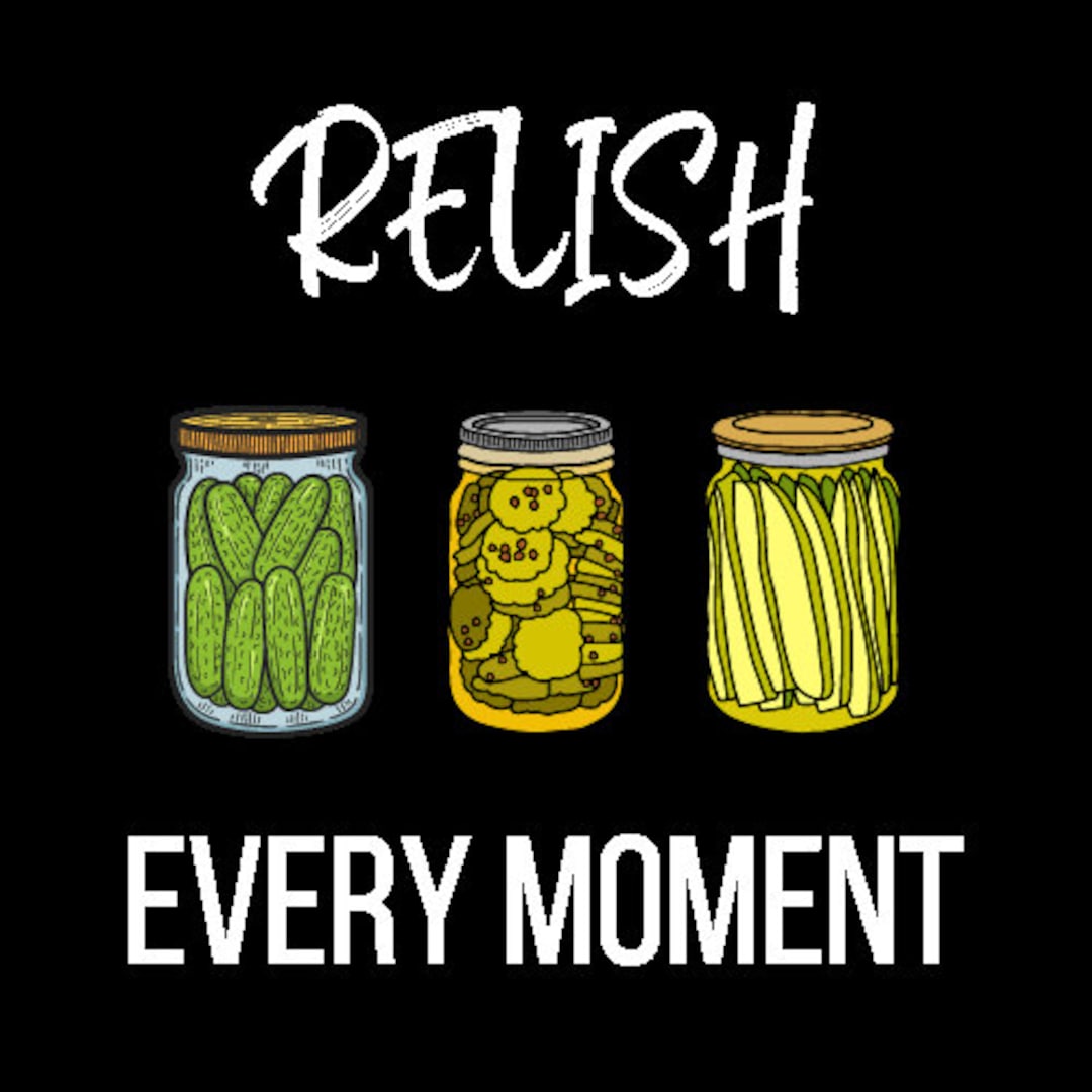 Relish Every Moment Png , Pickle Jar Png , Pickle Lovers Png , Positive ...
