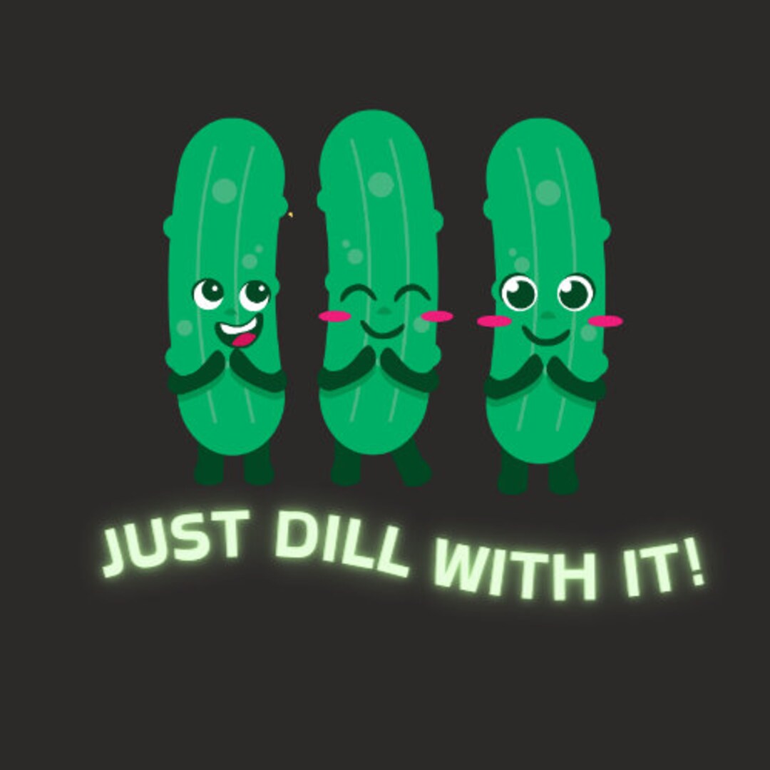 Just Dill With It Png , Dill Pickle Png - Etsy