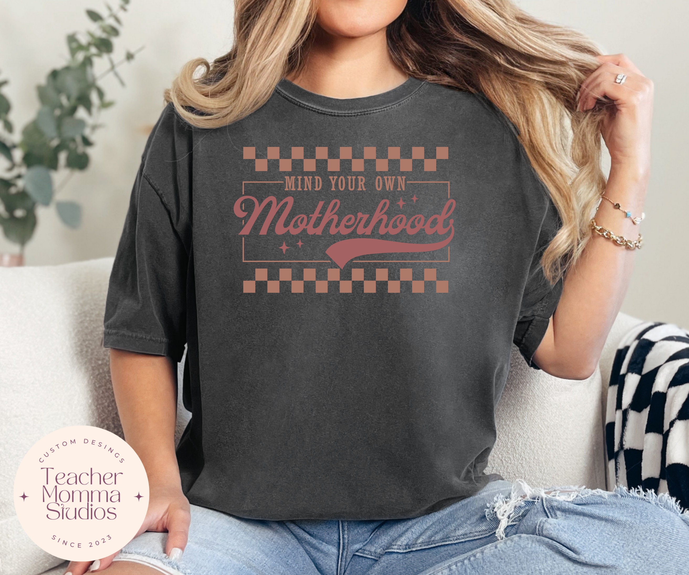 Mind Your Own Motherhood, Mom Tee Shirt, Comfort Colors, Gift for Mom ...