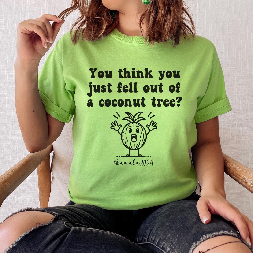 You Think You Fell Out of a Coconut Tree Kamala Harris T-shirt, Brat ...