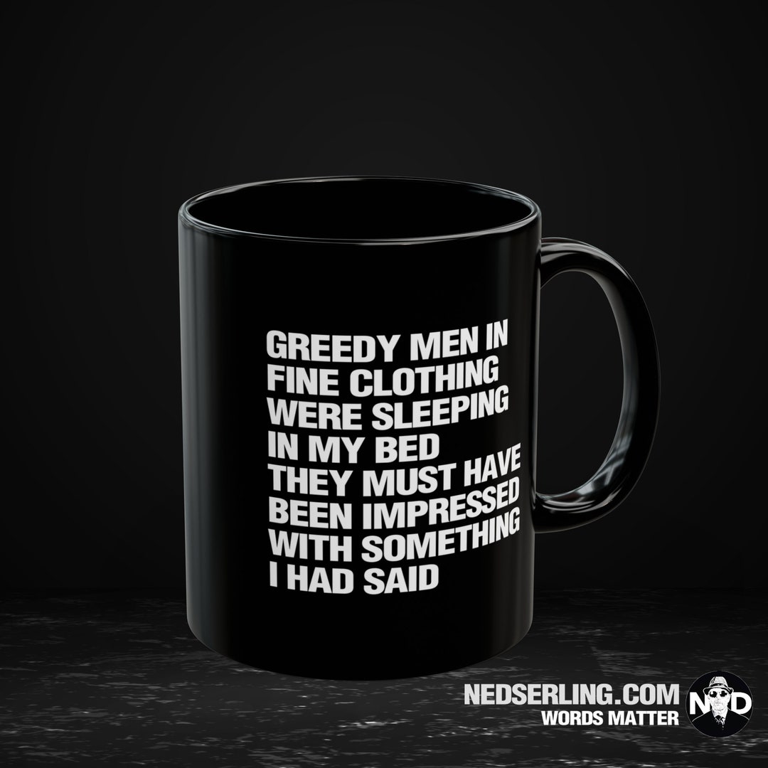 Greedy Men in Fine Clothing Were Sleeping in My Bed, Inspirational Mug ...