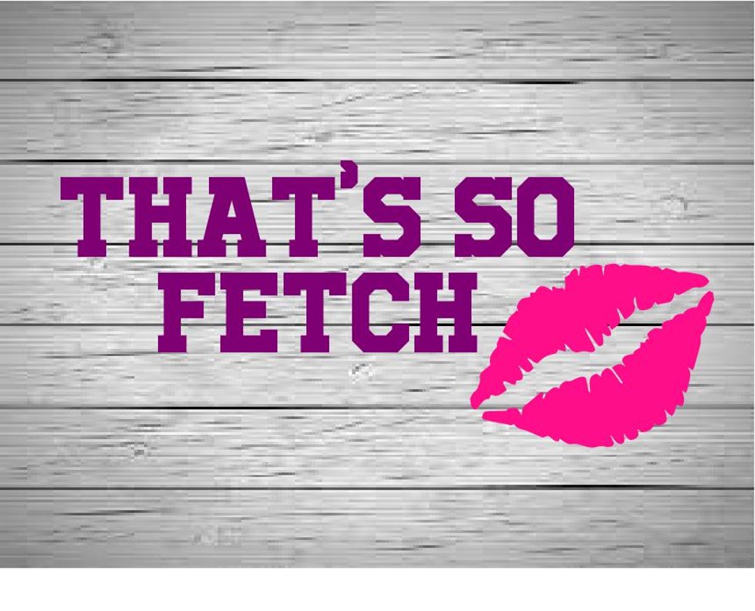 Thats so Fetch Svg - Etsy