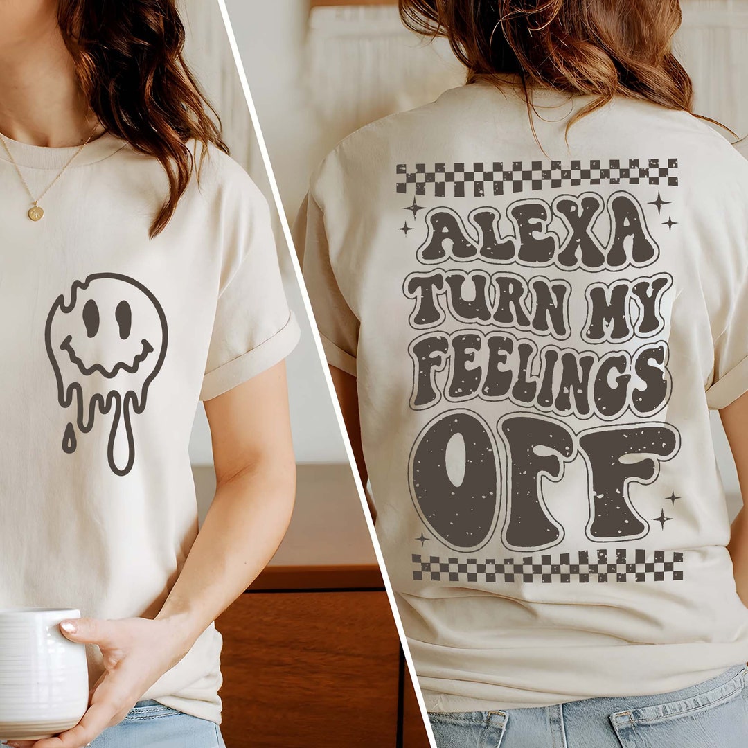 Alexa Turn My Feelings off PNG Alexa Funny Png Shirt Design - Etsy