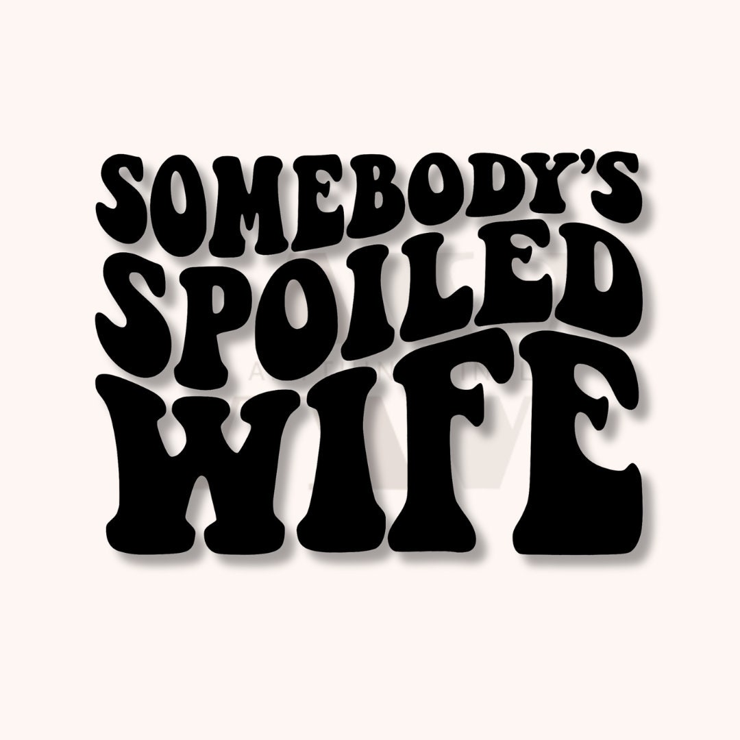 Somebody’s Spoiled Wife Decal - Etsy