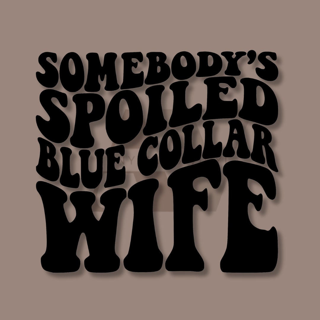 Somebody’s Spoiled Blue Collar Wife Decal - Etsy