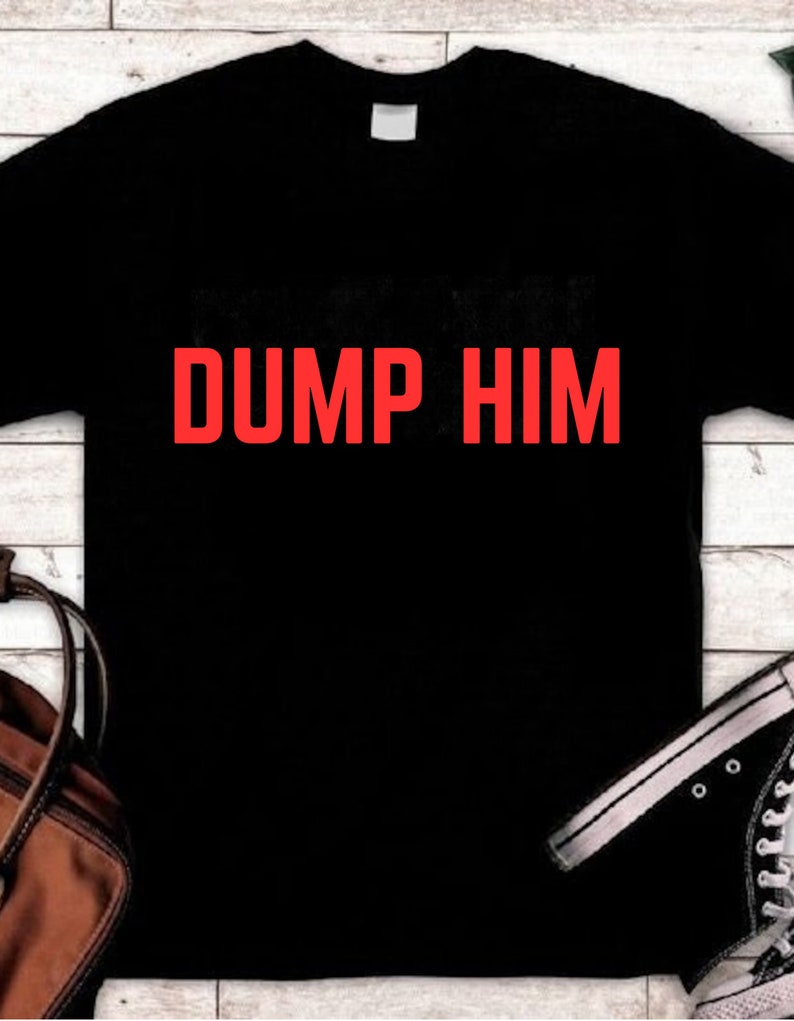 Dump Him Tee, Dmp Him Aesthetic Sweatshirt, Dump Him Women's Fitted Hoodie, Dump Him Unisex ...