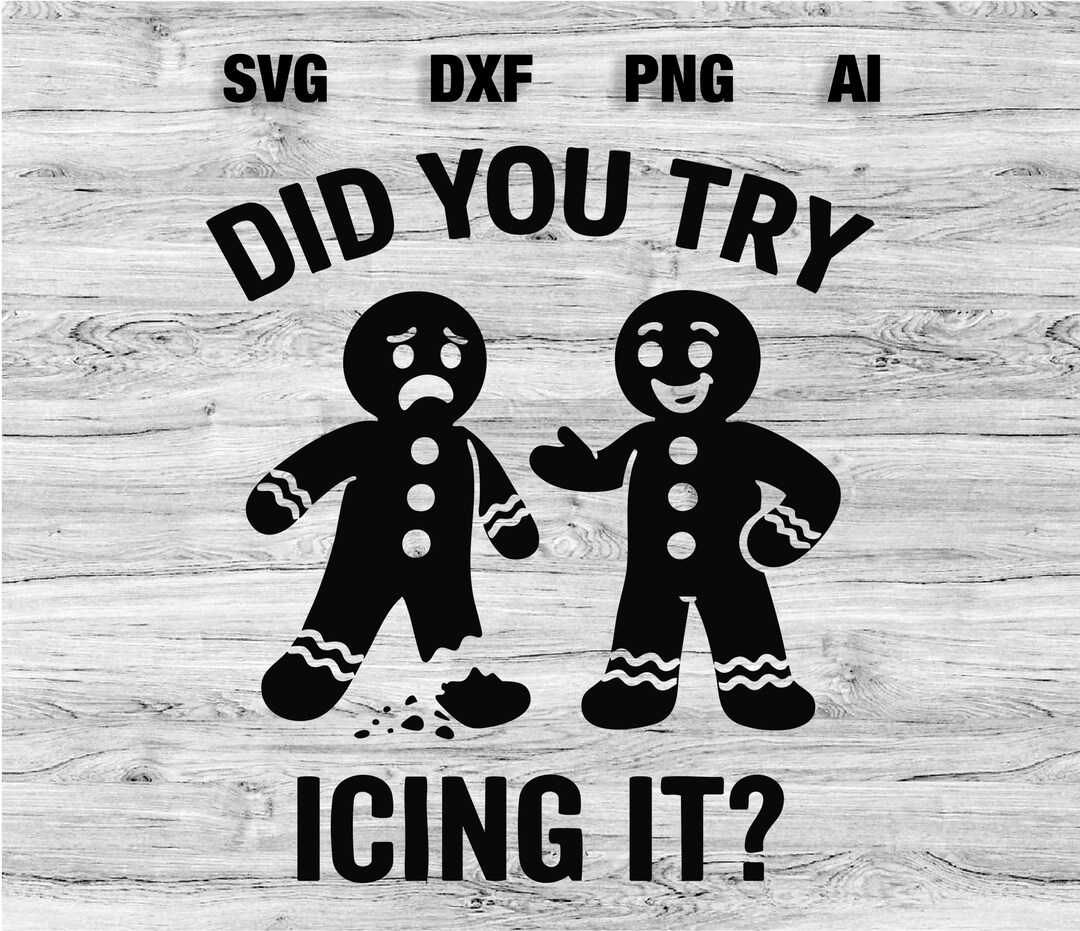 Did You Try Icing It Svg, Funny Christmas Svg Shirt Design, Ginger ...