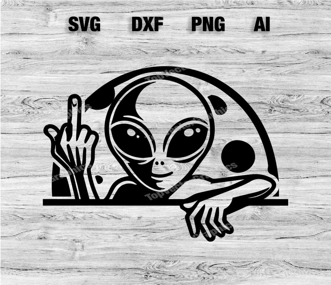 Peeking Alien Middle Finger | Alien Flip off Vector Graphic Laser File ...