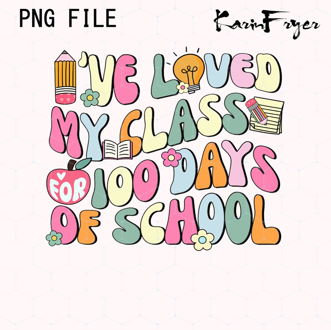 I Love My Class for 100 Days Png, Teacher 100 Days of School Png, Happy ...