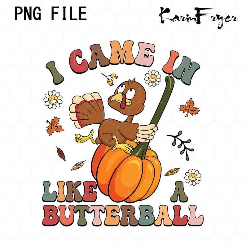 I Came in Like A Butterball Png, Funny Thanksgiving Pumkinball Turkey ...