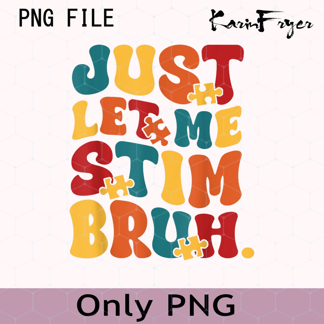 Just Let Me Stim Bro Png, Autism Awareness Groovy Png, Autism Support ...