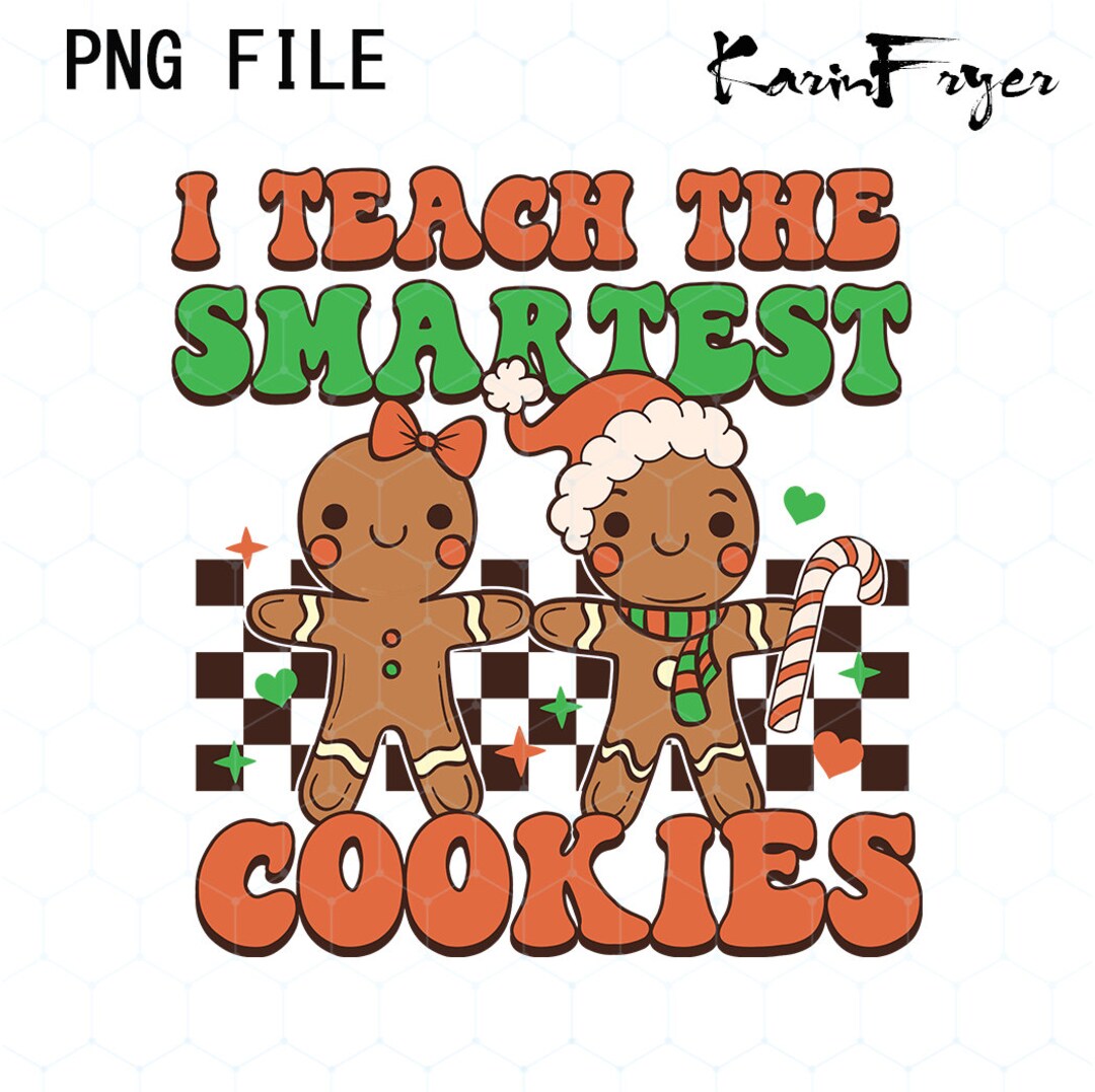Christmas Teacher Png, I Teach the Smartest Cookies Png, Christmas Png ...
