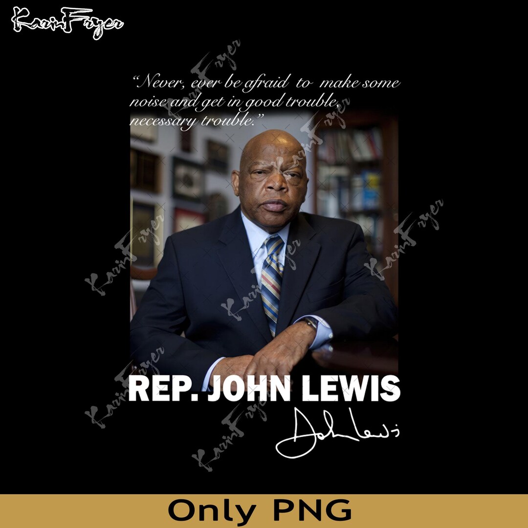 Never Ever Be Afraid to Make Some Noise John Lewis Png, Rep John Lewis ...
