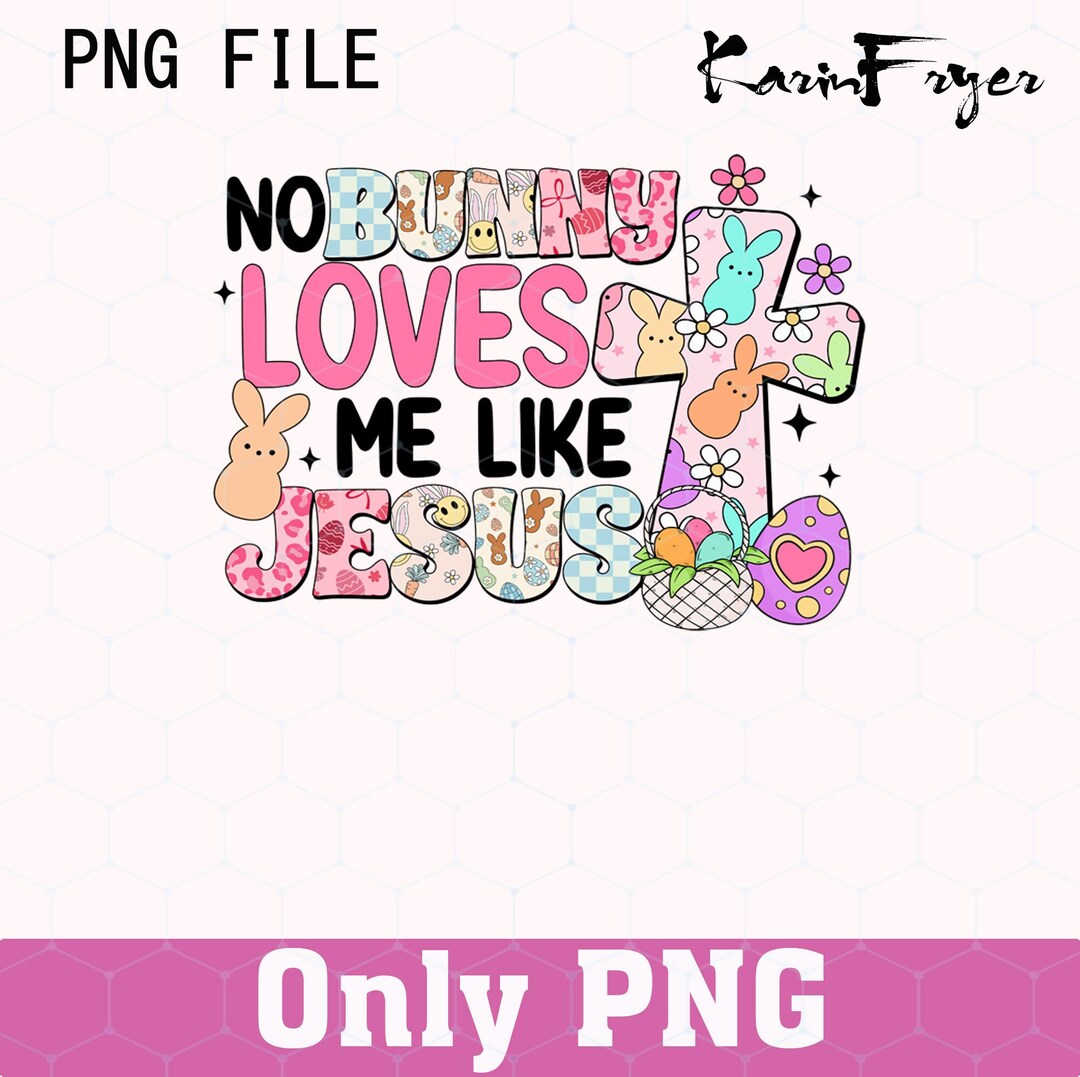 No Bunny Loves Me Like Jesus Png, Kids and Adults Religious, Easter Png ...