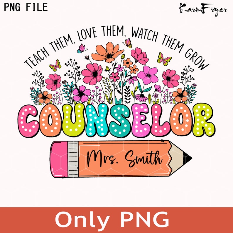 Counselor Wildflowers Png, Teach Them Love Them Watch Them Grow ...