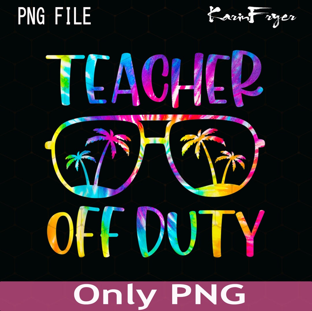 Teacher off Duty Png Last Day of School Png, Teacher Summer, Teacher ...