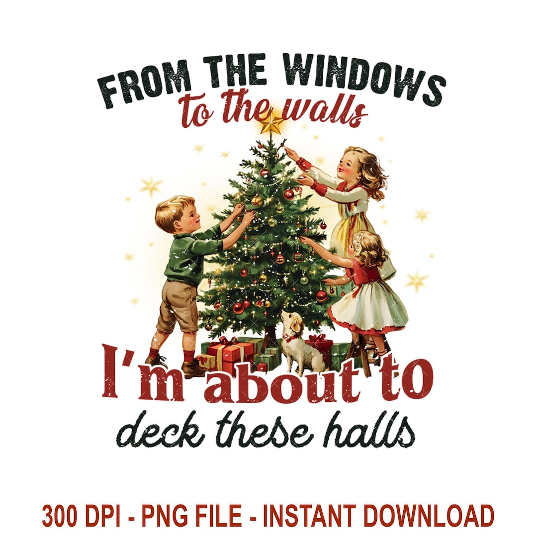 From the Windows to the Walls Im About to Deck These Halls Png, Happy ...