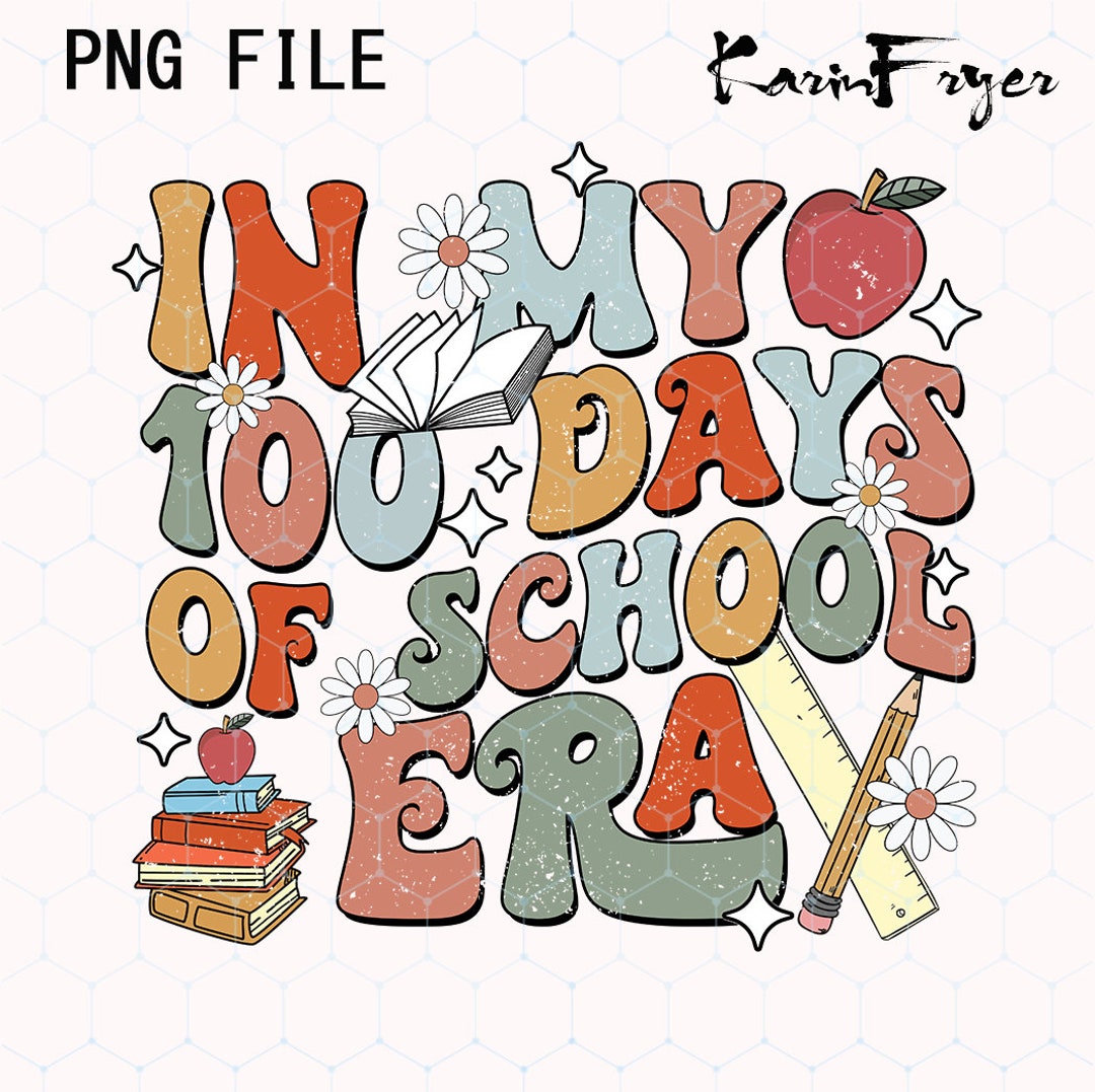 In My 100 Days of School Era Png 100th Day of School Png - Etsy