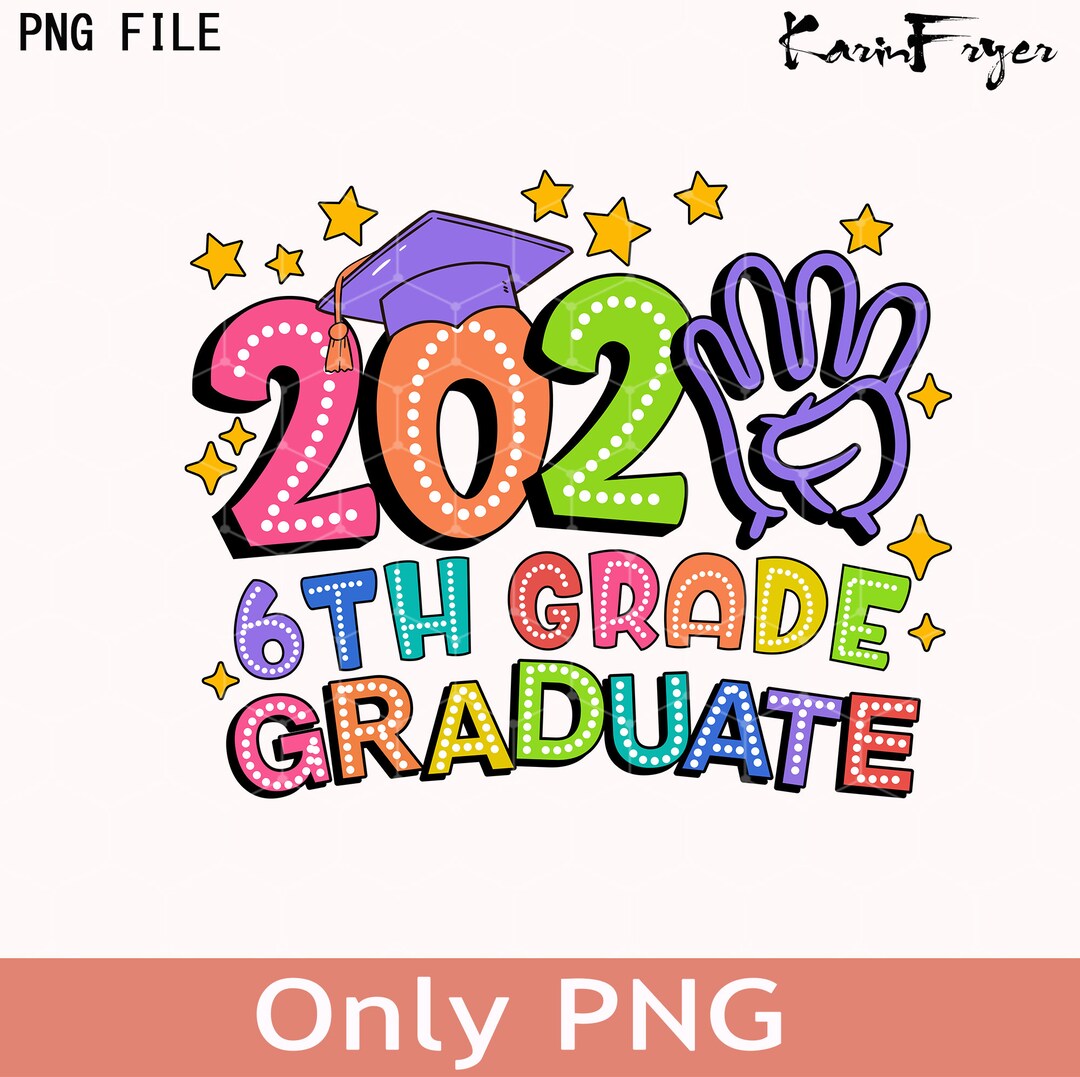6th Grade Graduate Png, Sixth Grade Graduate Png, Graduation Shirt Png ...