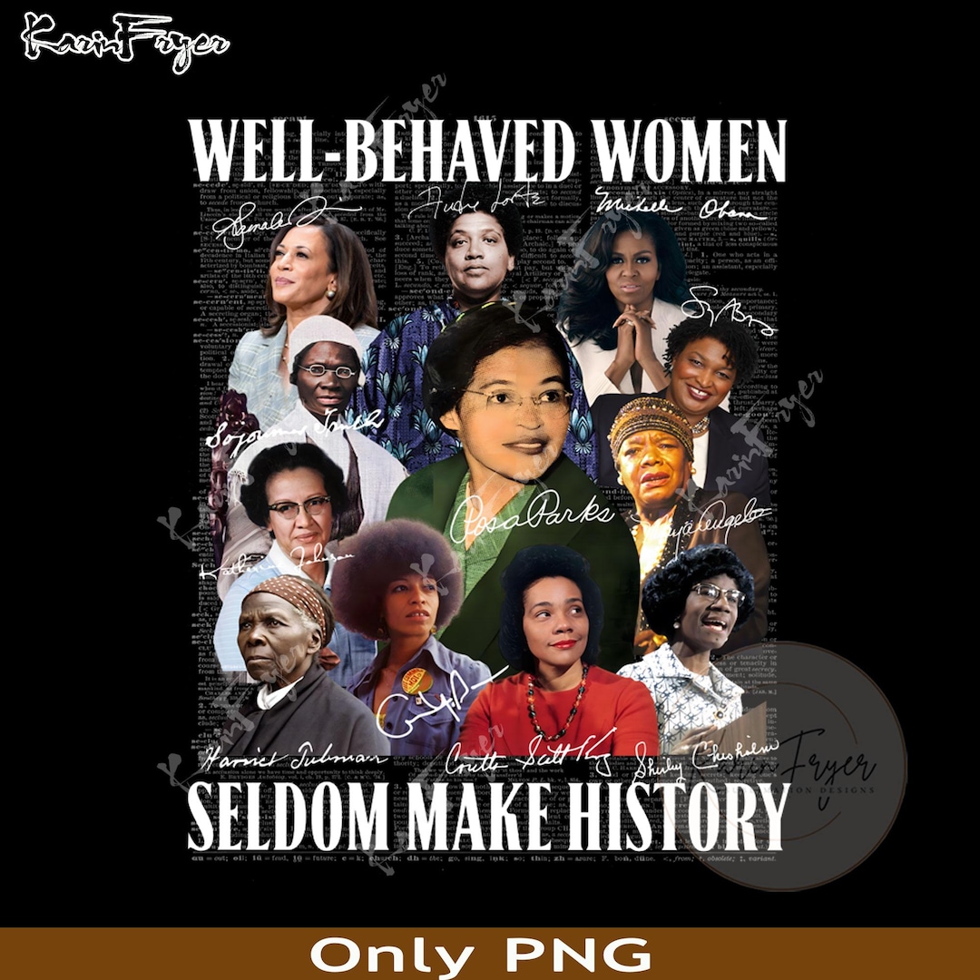 Well-behaved Women Seldom Make History Png,black History Month Png ...