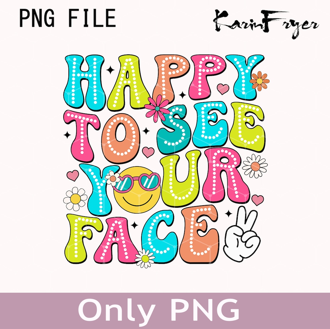 Happy to See Your Face PNG, Back to School Png, First Day of School Png ...