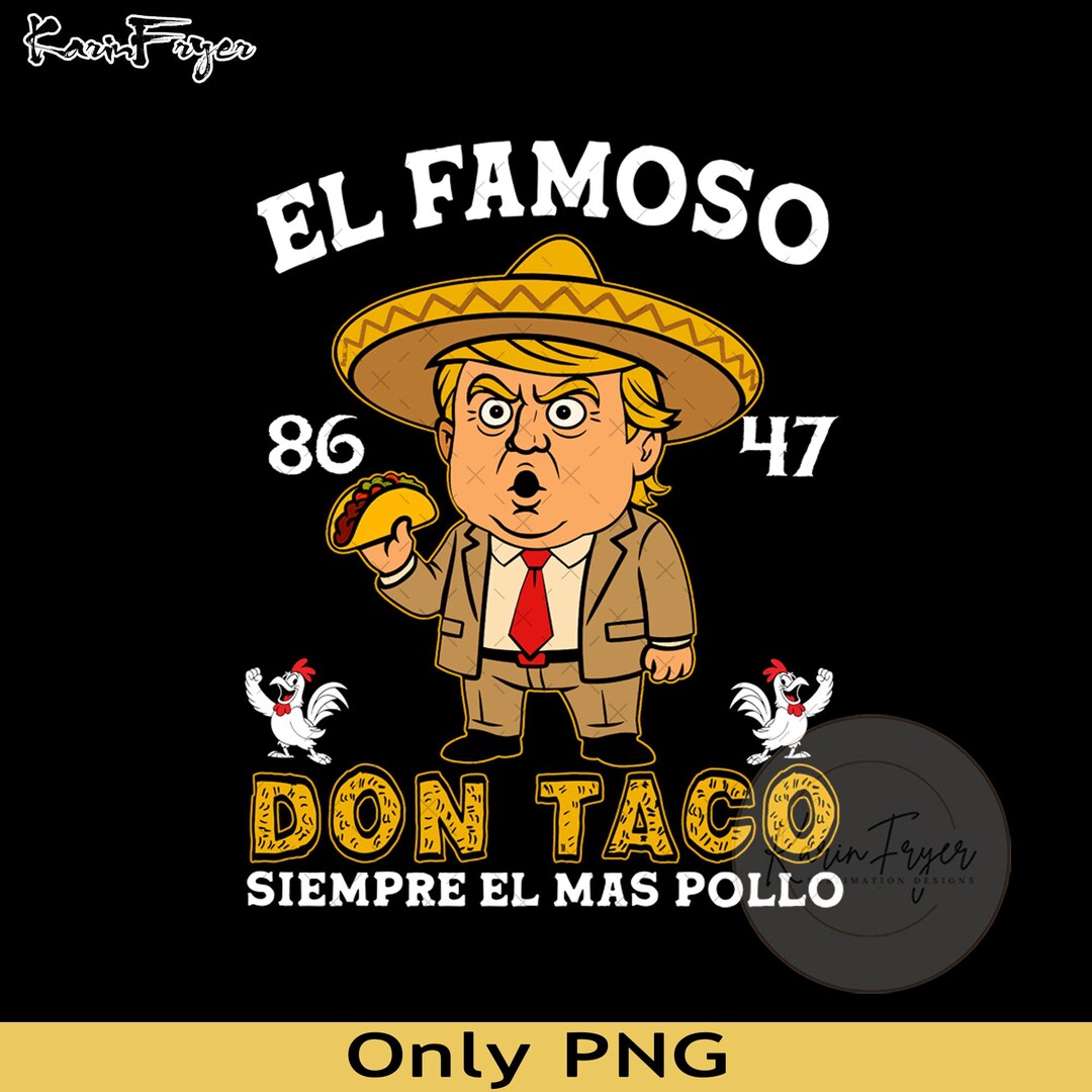 El Famoso Don TACO Anti Trump Png, Trump Always Chickens Out Png, T.A.C ...
