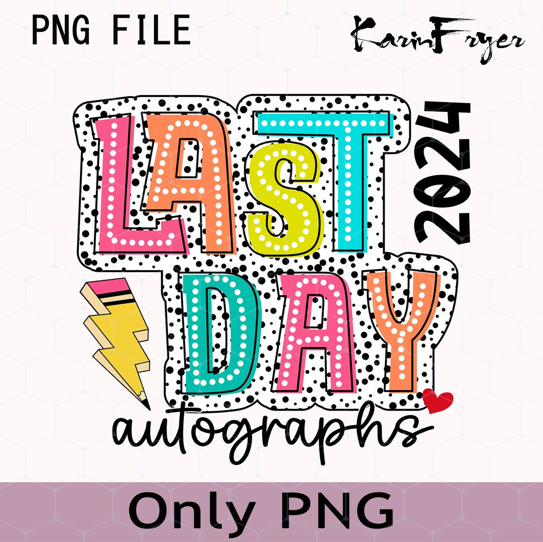 2024 Last Day Autographs Png, End of School Year Teacher Png, Last Day ...