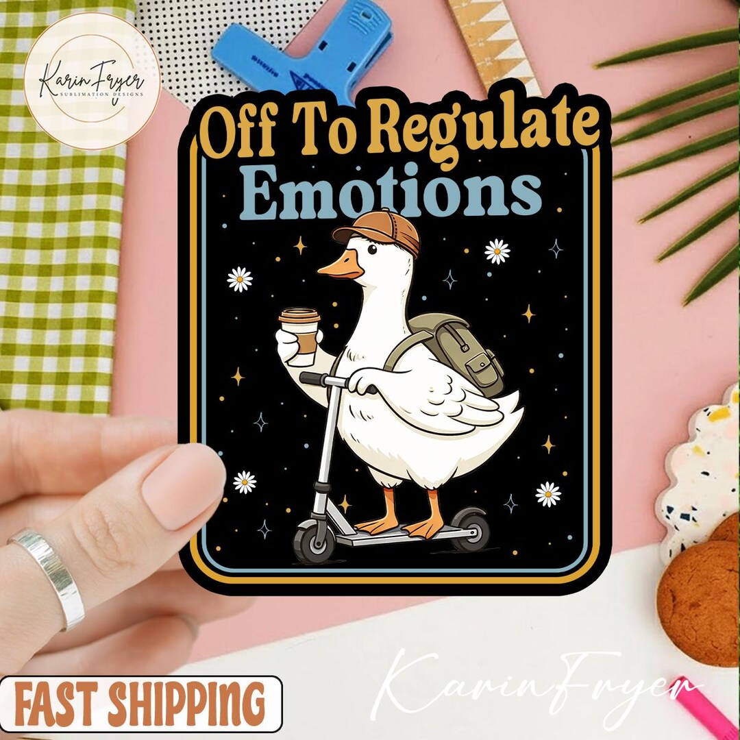 Off to Regulate Emotions Sticker, Grumpy Goose Sublimation Decal, Silly ...